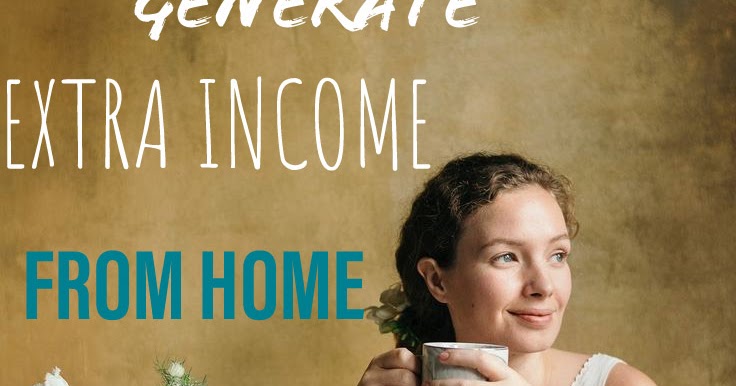 8 WAYS TO GENERATE EXTRA INCOME FROM HOME - Cash Flowing Online