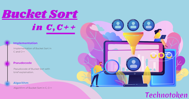 Bucket Sort in C\C++ (Algorithm, Pseudocode and output) - Technotoken