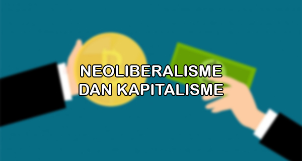 Neoliberalisme dan Kapitalisme | Makalah Kondang