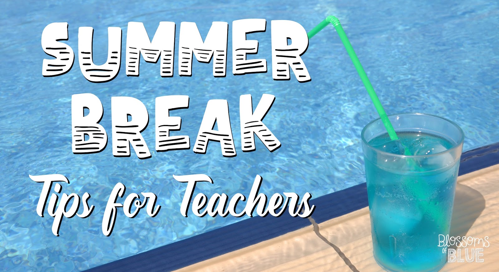 Teacher to Teacher: Tips for Enjoying Your Summer Break - Blossoms of Blue
