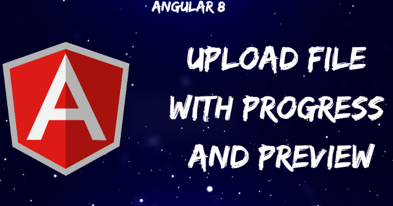 Angular 8 File Upload Or Image Upload With Preview And Progress Report Code Android Example