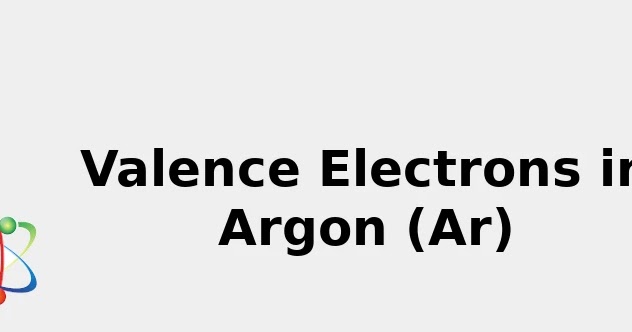 2022: ☢️ Valence Electrons in Argon (Ar) [& Facts, Color, Discovery ...