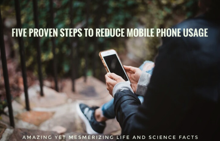 FIVE PROVEN STEPS TO REDUCE MOBILE PHONE USAGE - AMAZING YET ...