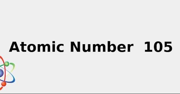 Atomic Number 105 (+ facts: Sources, Uses, Color and more...) 2022