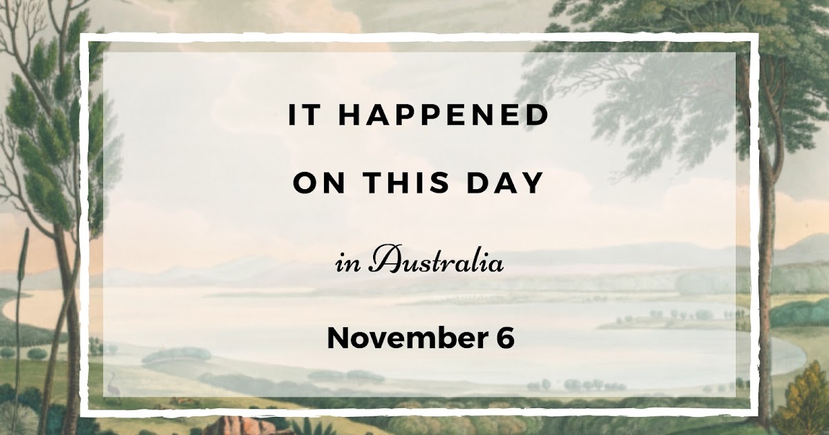This Day in Australian History - 6th November - Remembering the Past ...