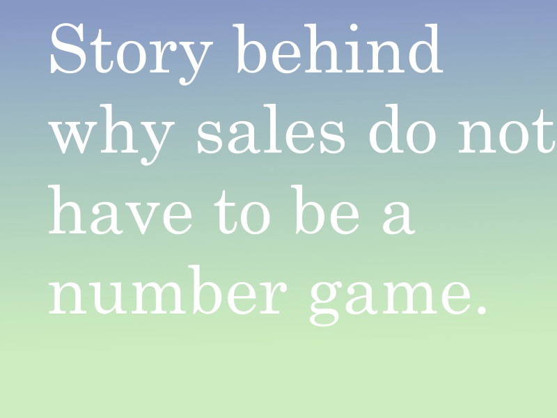 Online business blog: Story behind why sales do not have be about numbers.