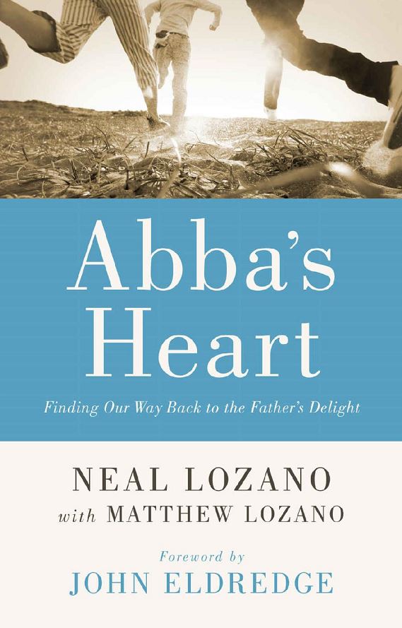 Book Reviews and More: Abba's Heart - Neal Lozano and Matthew Lozano ...
