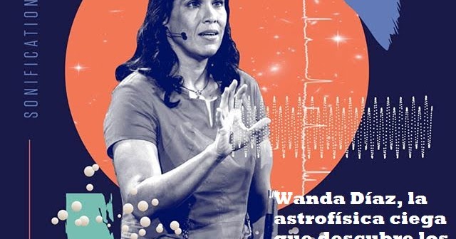 Mujerícolas: Wanda Díaz, la astrofísica ciega que descubre los secretos ...