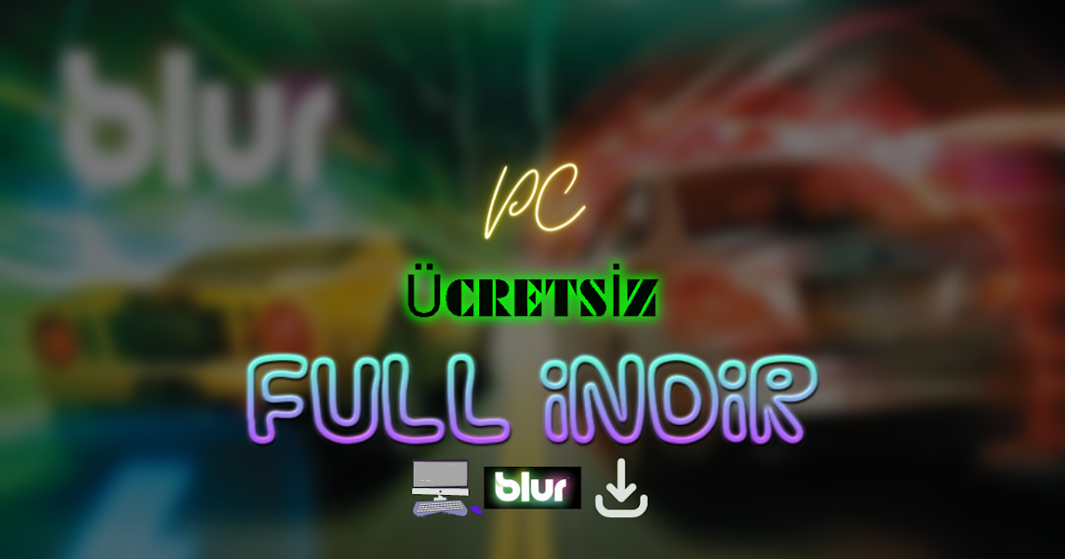 PC ye BLUR FULL İNDİR ÜCRETSİZ