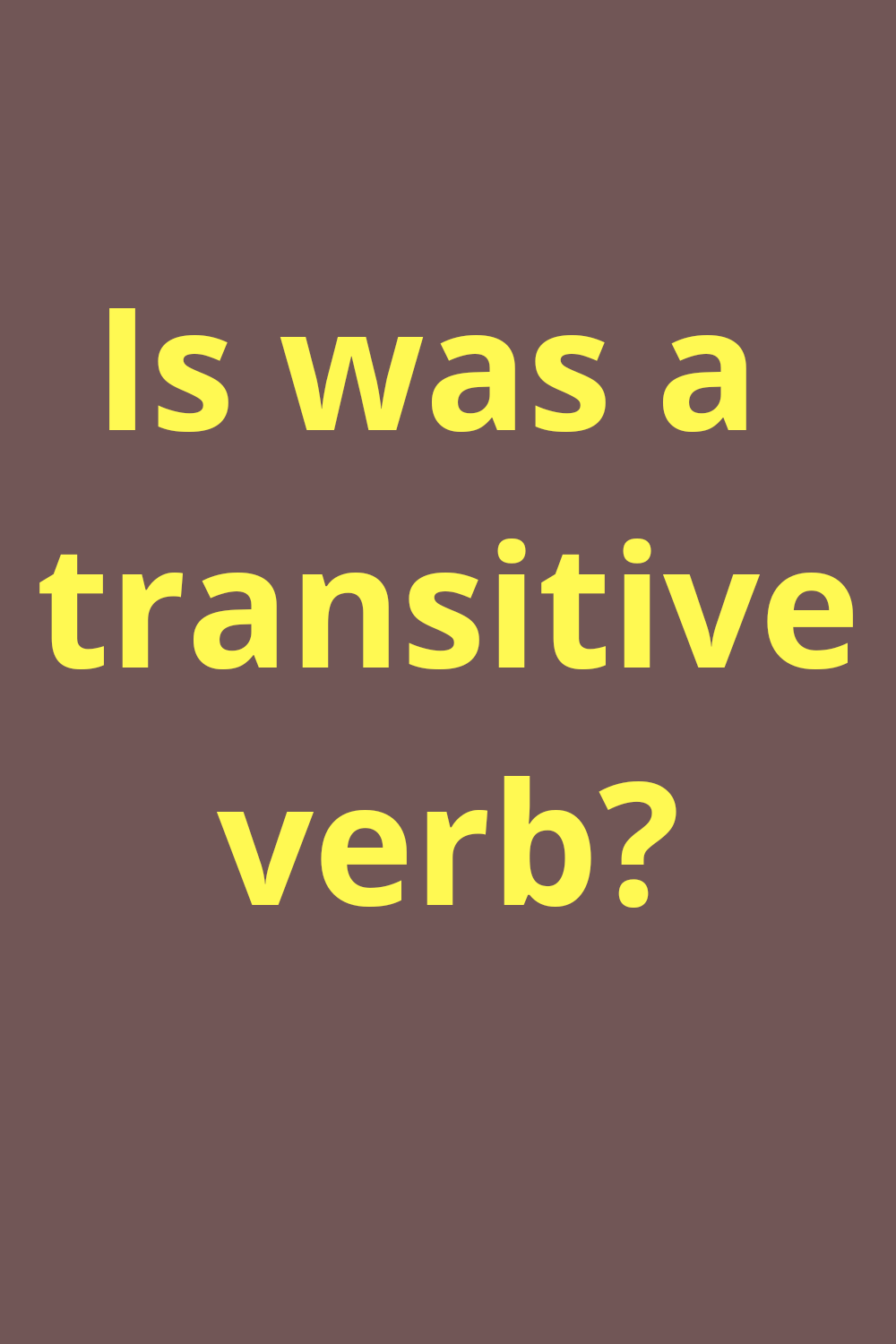 Is was A Transitive Verb is-was-a-transitive-verb