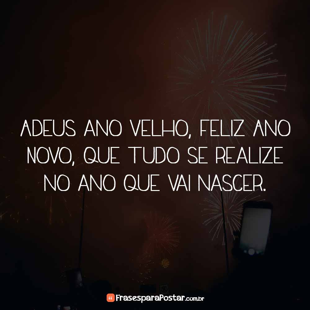 Adeus ano velho, feliz Ano Novo - Frases para Postar Adeus ano velho, feliz Ano Novo - Frases para Postar