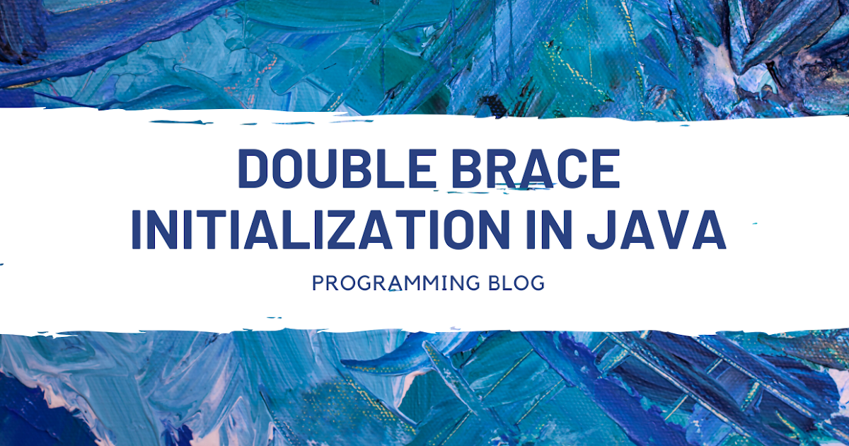 Double brace initialization in Java with examples Double brace initialization in Java with examples