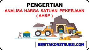 Pengertian Analisa Harga Satuan Pekerjaan (AHSP) - Konstruksi Sipil