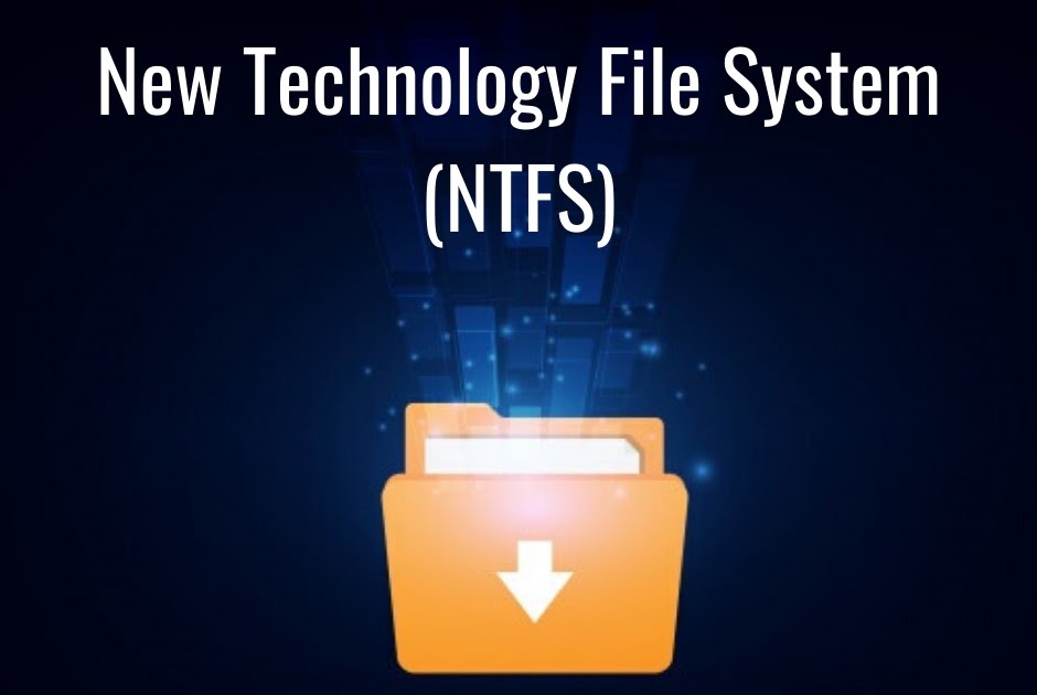 New Technology File System (NTFS) – an Overview
