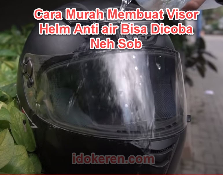 Cara Murah Membuat Visor Helm Anti air Bisa Dicoba Neh Sob - idokeren.com