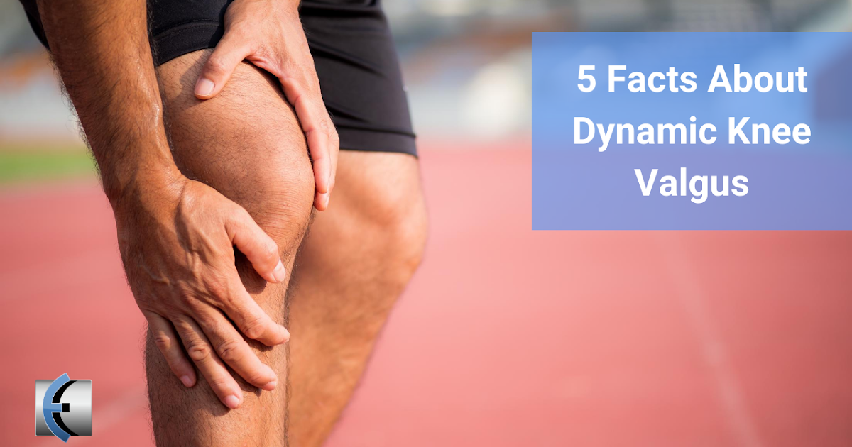 Top 5 Fridays! 5 Facts About Dynamic Knee Valgus | Modern Manual ...