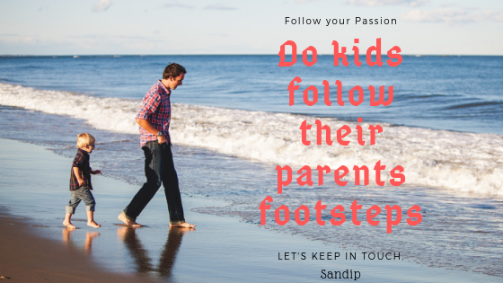 Do kids follow their parents footsteps? - Sandip Dod