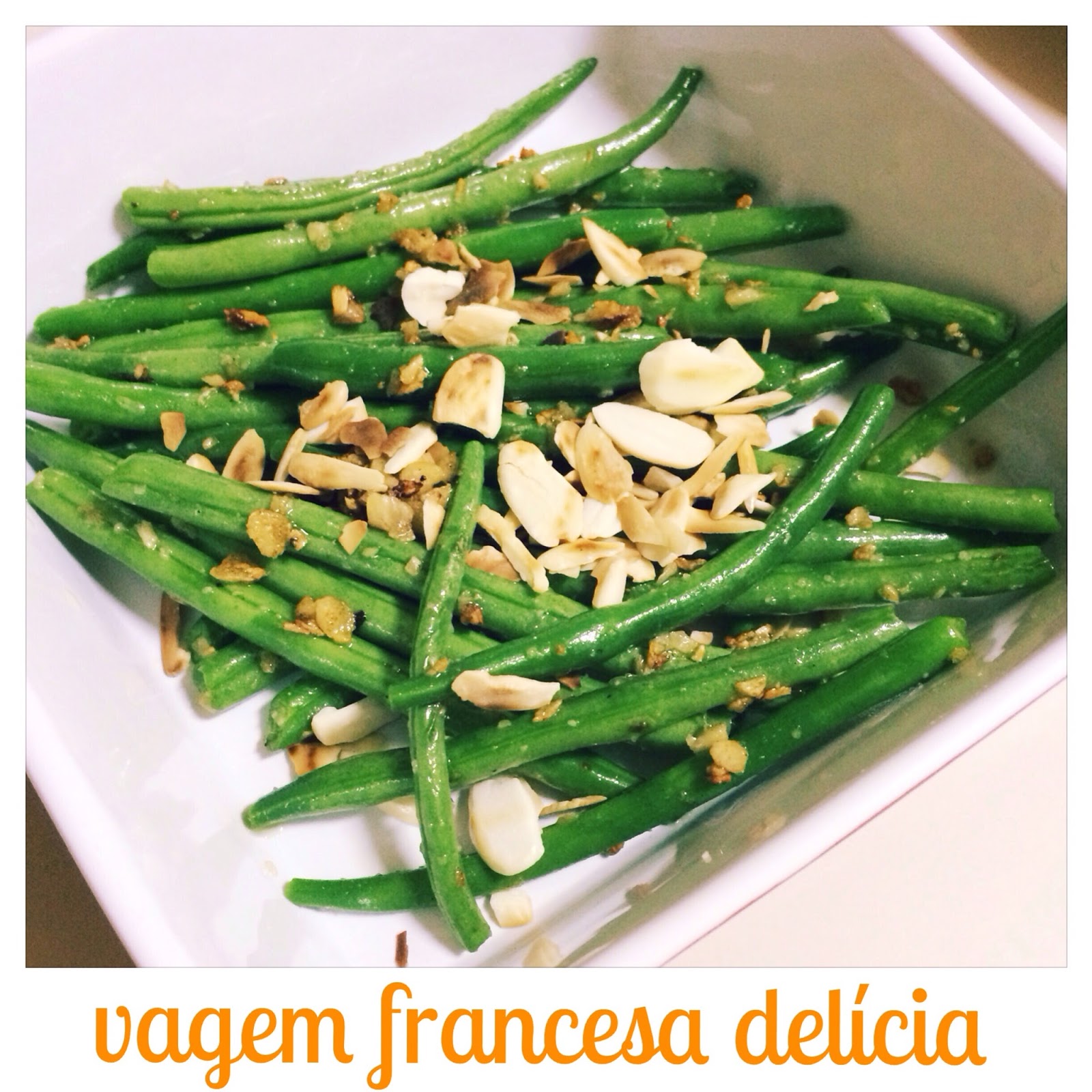 Cozinho, logo existo.: Vagem francesa delícia - ao alho, azeite e amêndoas.