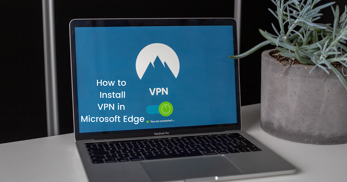 How to Install VPN In Microsoft Edge