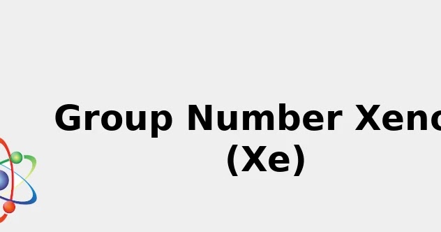Group Number Xenon (Xe) (& Color, Uses ... rev. 2022