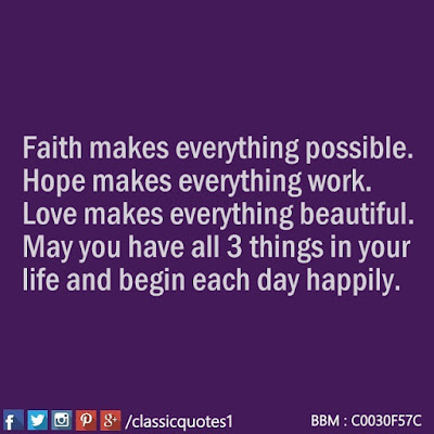 Classic quotes: Faith makes everything possible. Hope makes everything ...