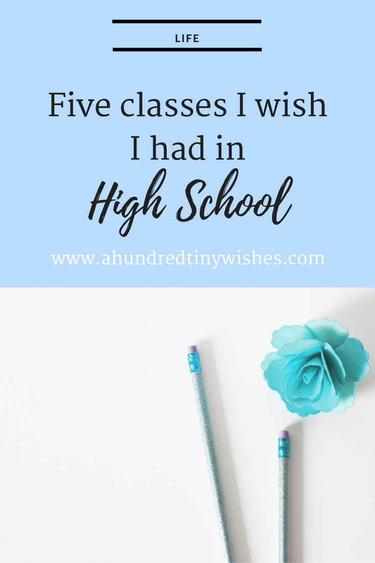 five classes I wish I had in highschool | a hundred tiny wishes