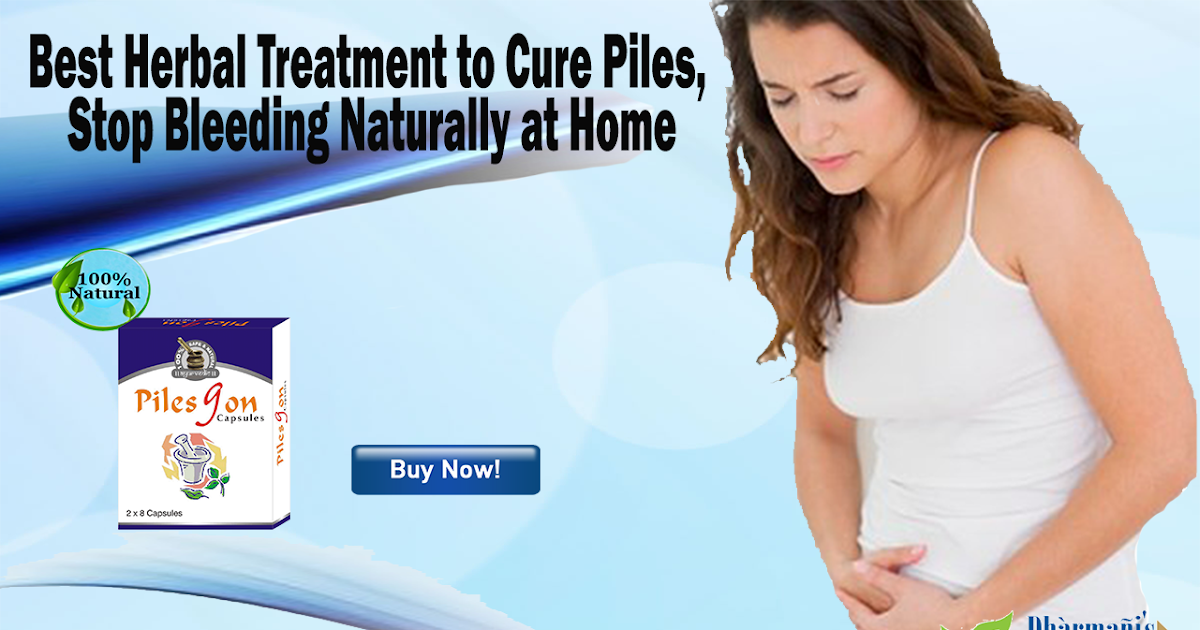 Best Herbal Treatment to Cure Piles, Stop Bleeding Naturally at Home