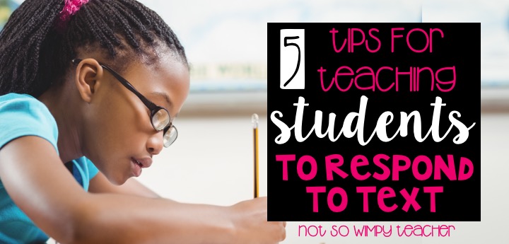5 Tips for Teaching Students to Respond to Text - Not So Wimpy Teacher