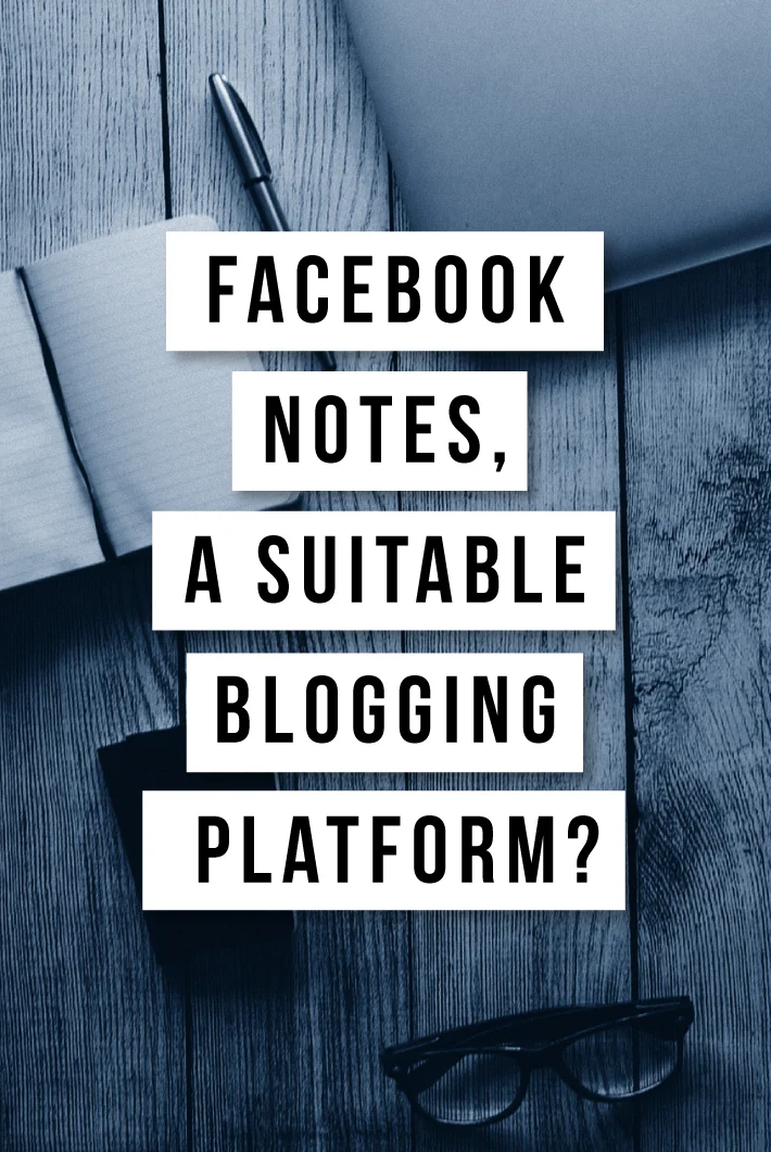 Facebook as a Blog Platform? Well, Maybe Not So Much
