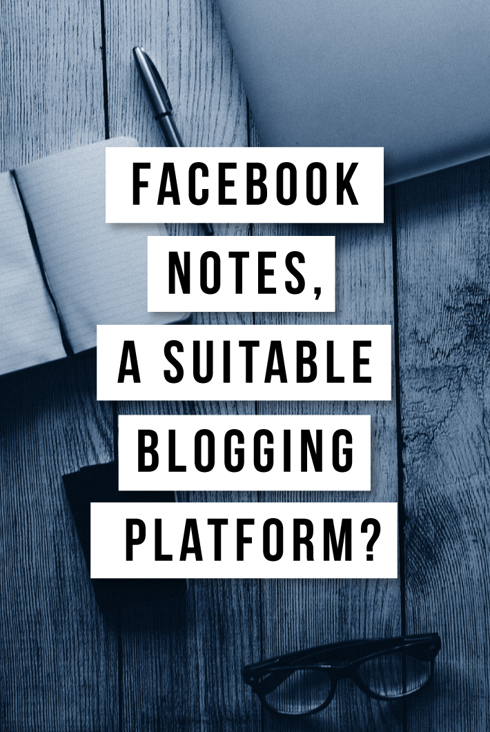 Facebook as a Blog Platform? Well, Maybe Not So Much