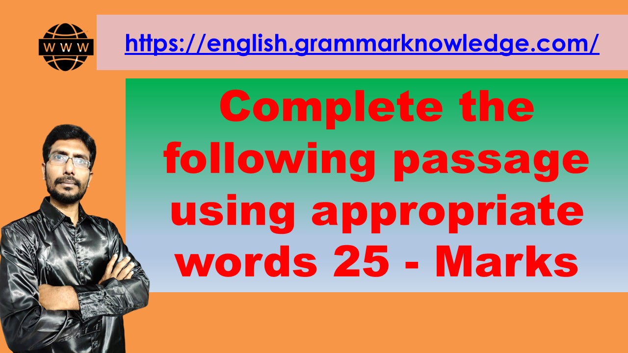 Complete the following passage using appropriate words 25 - Marks ... Complete the following passage using appropriate words 25 - Marks ...