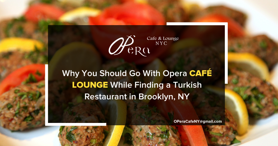 Why You Should Go With Opera Café Lounge While Finding a Turkish ...