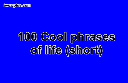 100 Cool phrases of life (short)