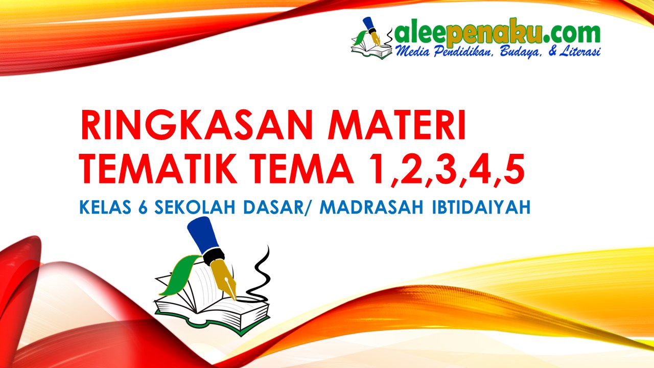 Ringkasan Materi Tematik Kelas 6 SD/ MI Tahun 2021 - Pena Pendidikan