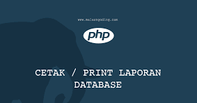 Cara Membuat Form Cetak (Print) Laporan Dengan PHP - MYSQL