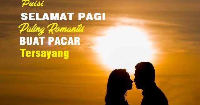 Kumpulan Puisi Selamat Pagi Romantis Untuk Pacar Tersayang - Jasmani Pedia