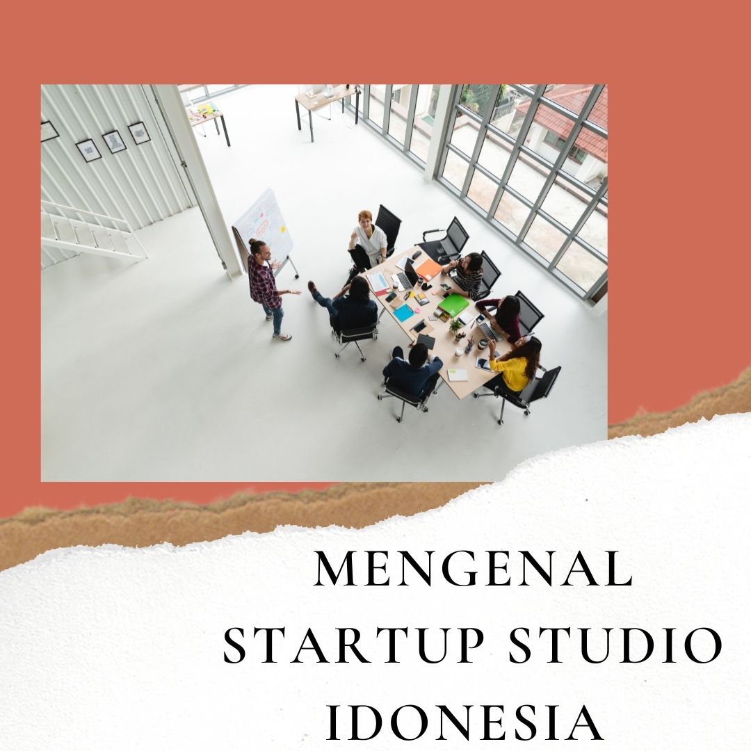 Startup Studio Indonesia Siap Membantu Semua Bisnis Startup Menjadi ...