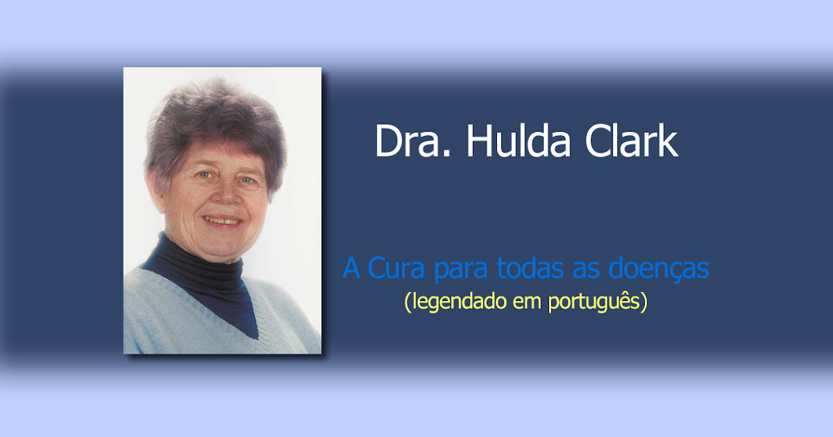 Hulda Clark - A Cura para todas as doenças (legendado em português)