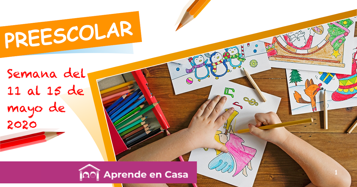 PREESCOLAR: SEMANA DEL 11 AL 15 DE MAYO 2020 (APRENDE EN CASA)