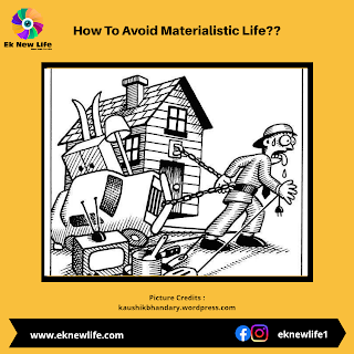 How to Avoid Materialistic Life? ~ Ek New Life