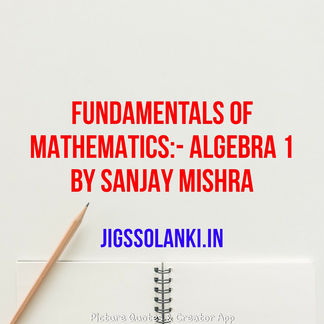 FUNDAMENTALS OF MATHEMATICS FOR JEE MAIN AND ADVANCED ALGEBRA 1 BY fundamentals-of-mathematics-for-jee-main-and-advanced-algebra-1-by