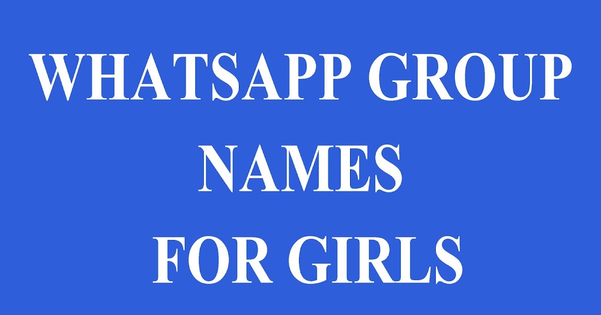 LATEST WHATSAPP GROUP NAMES FOR GIRLS 2020
