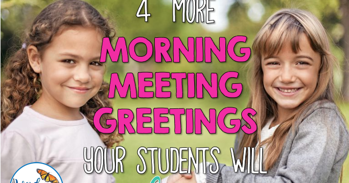 4 More Morning Meeting Greetings Your Students Will LOVE | A Word On Third