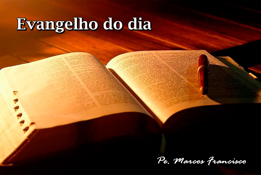 Pe. Marcos Francisco: Evangelho do dia