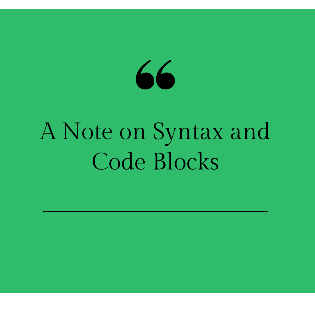 A Note On Syntax And Code Blocks
