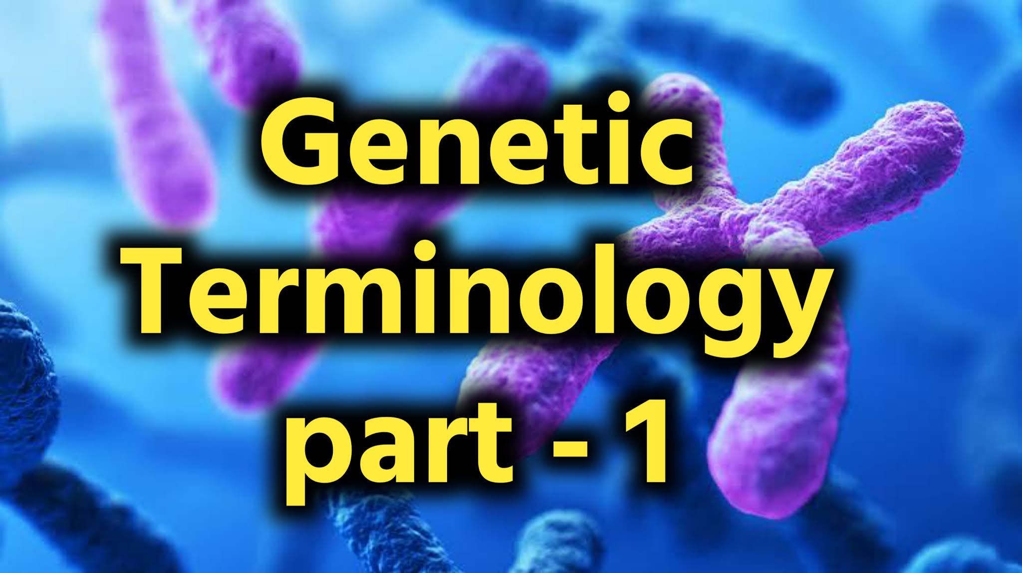 Genetic Terminology - Part 1 - Principles of inheritance and variations