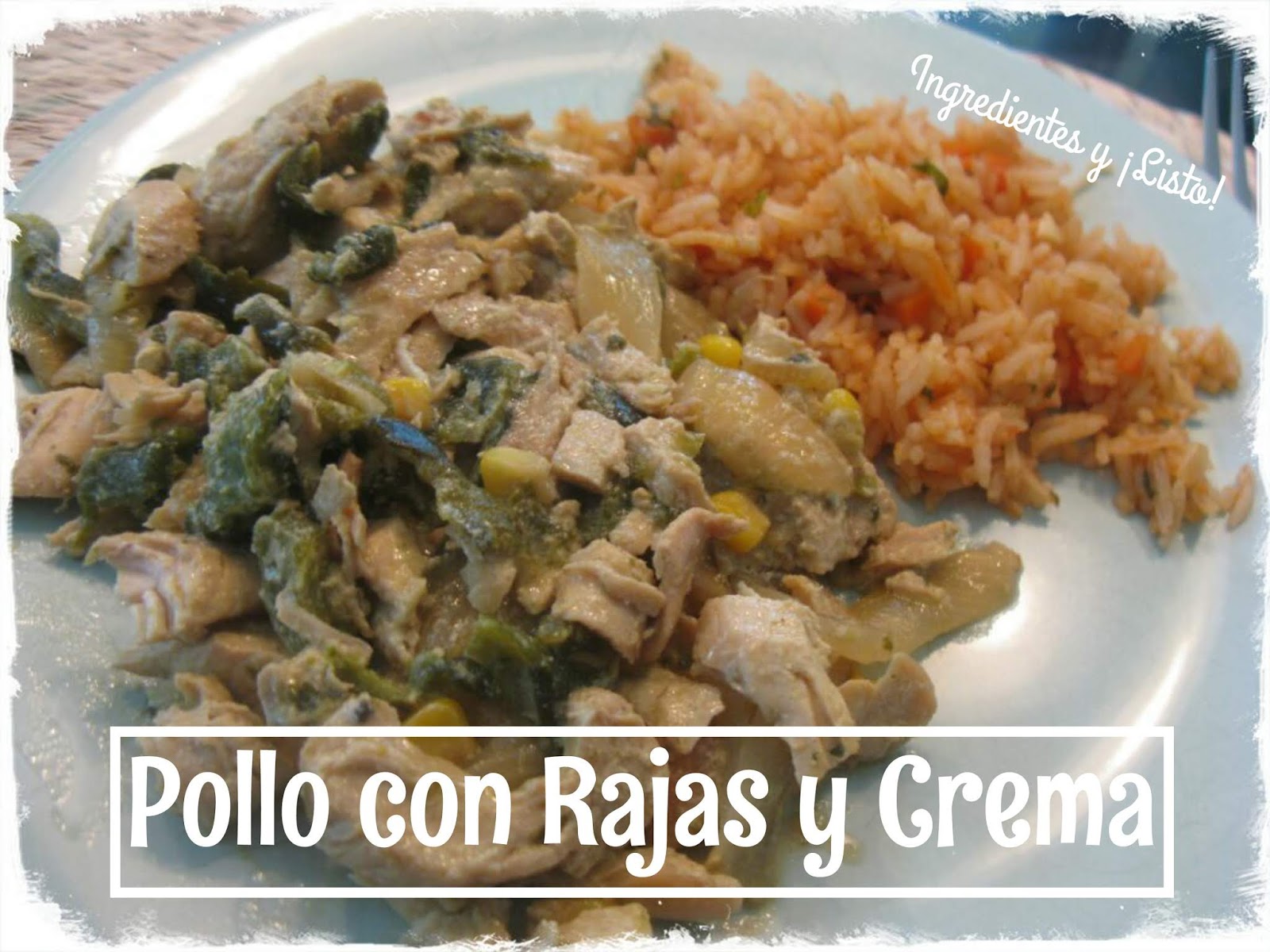 Ingredientes y ¡Listo!: Pollo con Rajas y Crema