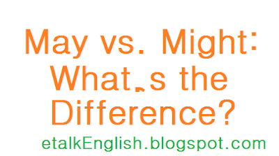 MAY vs MIGHT: How to Use Might vs May in Sentences?