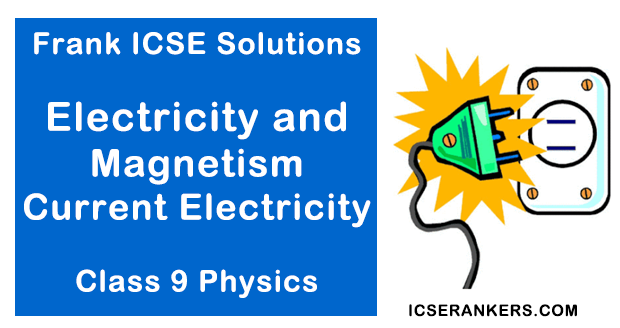 Chapter 8 Electricity and Magnetism– Current Electricity Class 9 Frank ...