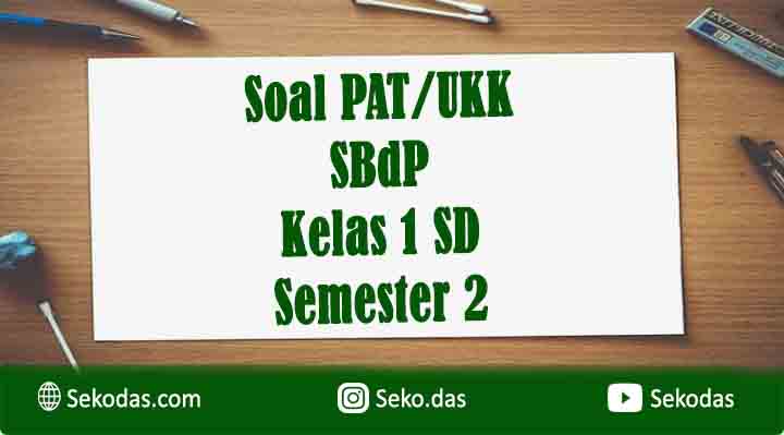Soal PAT / UKK / UAS SBK Kelas 1 SD/MI Semester 2 dan Kunci Jawaban - Sekolah Dasar